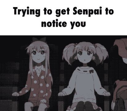 ¡Notice me Senpai! - Meme by Editronix :) Memedroid